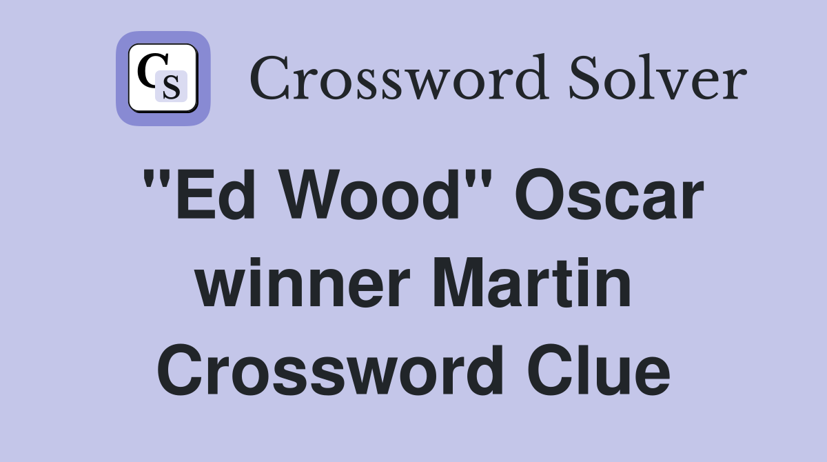 "Ed Wood" Oscar winner Martin - Crossword Clue Answers - Crossword Solver